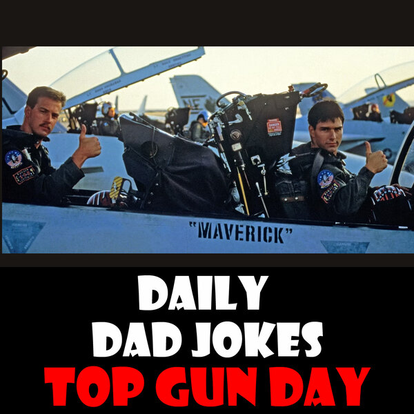 Top Gun Day! Feel the need for speed with these dad jokes! 13 May 2024 ...