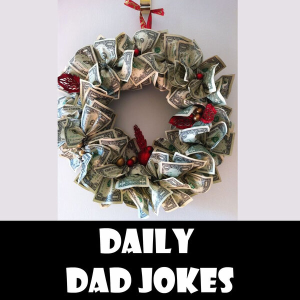 What do you call a Christmas wreath made with $100 bills? | + 17 more ...