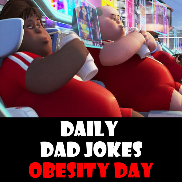 World Obesity Day! Trigger warning! 04 March 2024 - Daily Dad Jokes ...