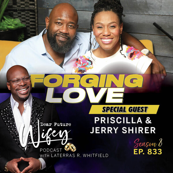 Forging Love (Guests: Priscilla & Jerry Shirer) - Dear Future Wifey ...
