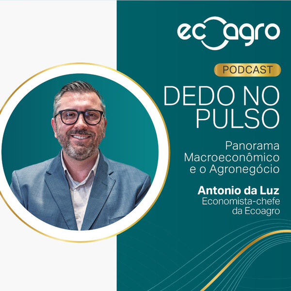 Dedo No Pulso: Análise Macroeconômica e Agronegócio 01/09 a 07/09/2025 com Antônio da Luz - Dedo ...
