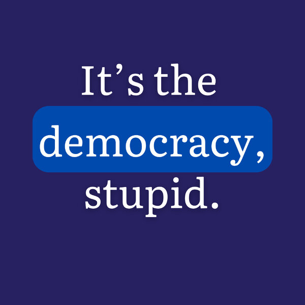 It's the Democracy, Stupid | March 7, 2026 - It's the Democracy, Stupid ...