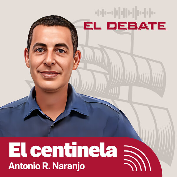 El Centinela de Antonio R. Naranjo (12/05/2024) - El Centinela - Omny.fm