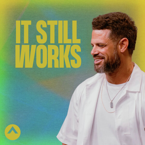 It Still Works - Elevation with Steven Furtick - Omny.fm