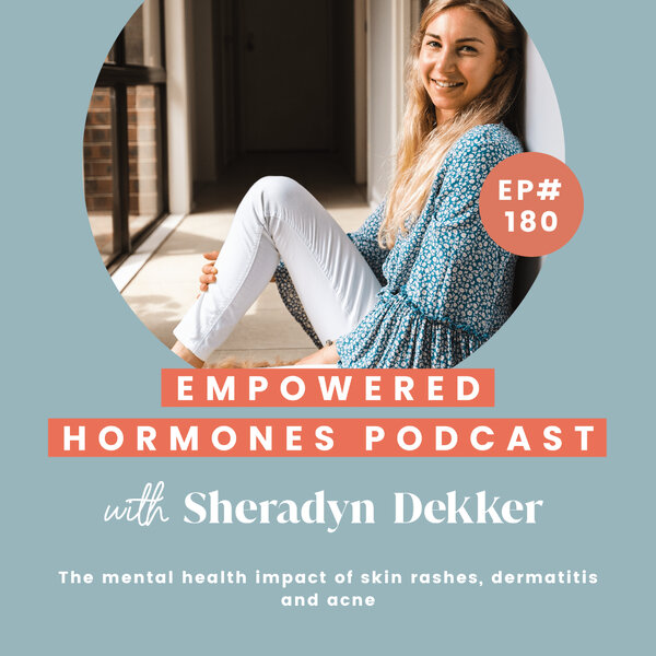 EP #180 The mental health impact of skin rashes, dermatitis and acne with Sheradyn Dekker ...