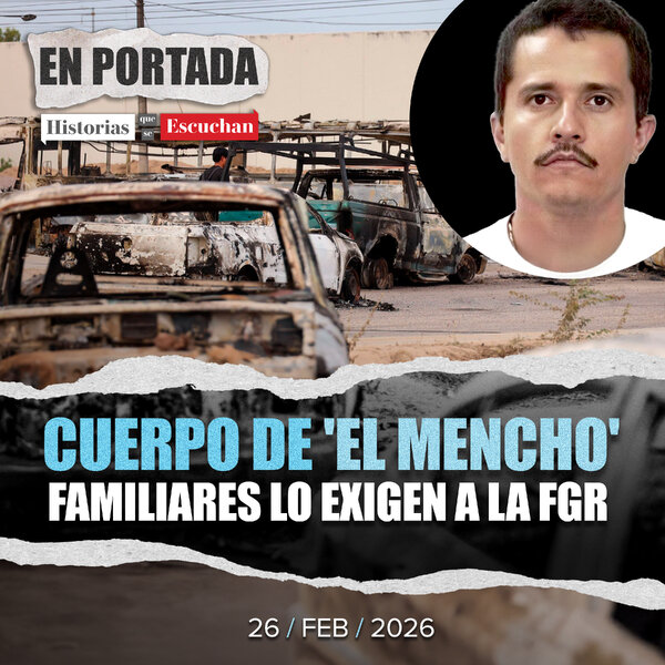 Familia de 'El Mencho' reclama su cuerpo a la FGR - En Portada ...