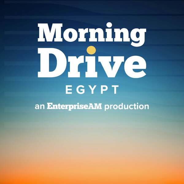 Morning Drive: Incoming - EnterpriseAM | Egypt - Omny.fm