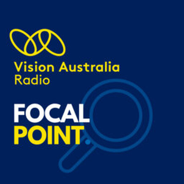 09 Apr 2025 - Focal Point on Vision Australia Radio - Omny.fm