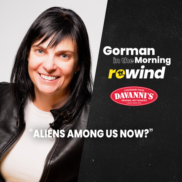 Aliens Among Us Now? - Gorman in the Morning - Omny.fm