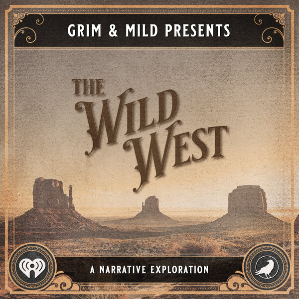 The Wild West 4: East Meets West - Grim & Mild Presents - Omny.fm