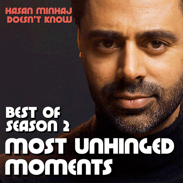 Best of Season 2: Hasan's Most Unhinged Moments - Hasan Minhaj Doesn't ...