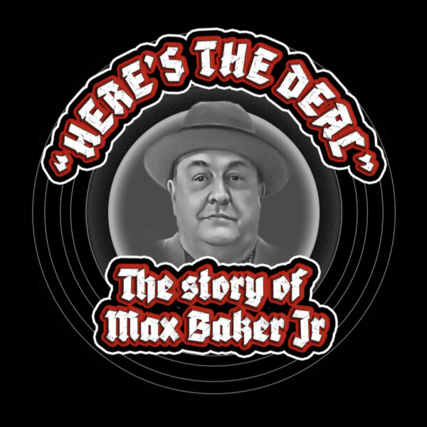 Here's The Deal Podcast - The Max Baker Jr. Story - Episode 25 ...