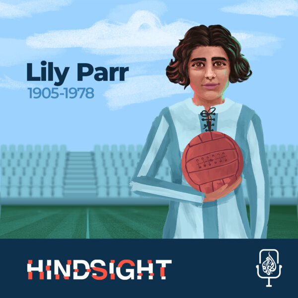Lily Parr: Teenage Football Phenomenon - Hindsight - Omny.fm