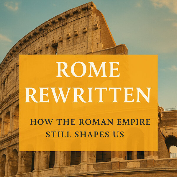 Rome Rewritten: How the Roman Empire Still Shapes Us - History of the ...