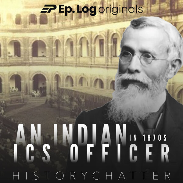 An Indian ICS officer in 1870s - Historychatter - Omny.fm
