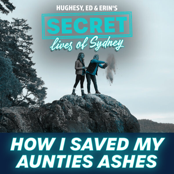 SECRET LIVES OF SYDNEY - How I saved my Auntie's ashes - Hughesy Ed and ...