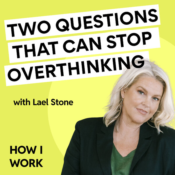 The two questions that can stop overthinking in its tracks with Lael ...