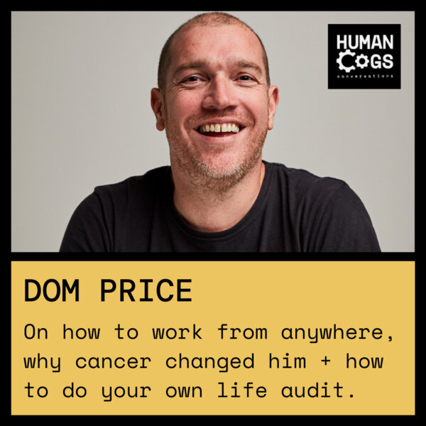 Ep. 31 Dom Price on how to work from anywhere, why cancer changed him ...