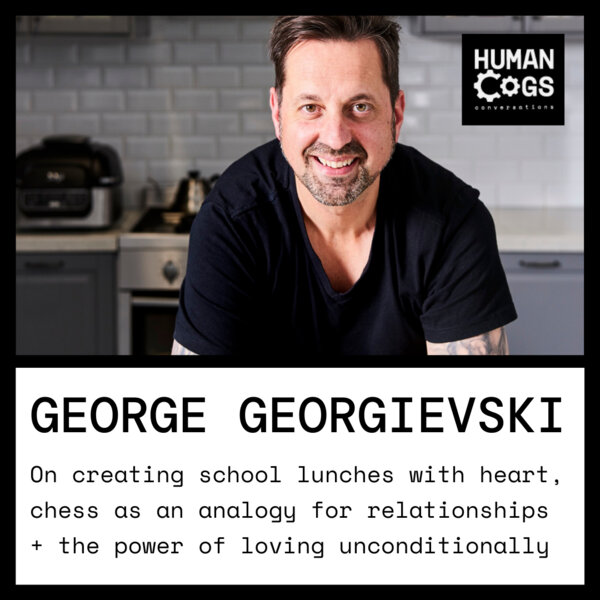 Ep. 25 George Georgievski on creating school lunches with heart, chess ...