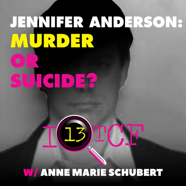 Ep 201 - Jennifer Anderson: Murder or Suicide - Inside the Crime Files ...