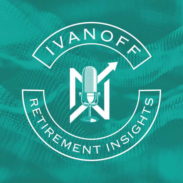 Understanding RMDs in Retirement - Ivanoff Retirement Insights - Omny.fm