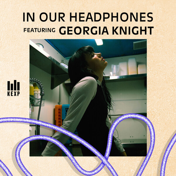 KEXP DJ Troy Nelson on Australia’s Georgia Knight - In Our Headphones ...