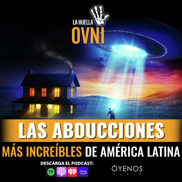Las ABDUCCIONES más increíbles de AMERICA LATINA - La Huella Ovni - Omny.fm
