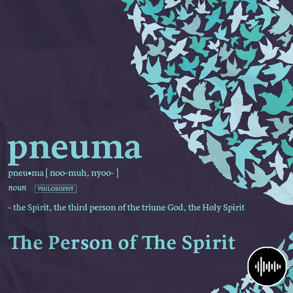 PNEUMA [The Person of the Holy Spirit] Part 4 - The Holy Spirit’s Heart ...