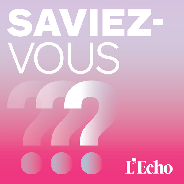 "Saviez-vous?", le nouveau podcast historico-business de L'Echo - Le ...