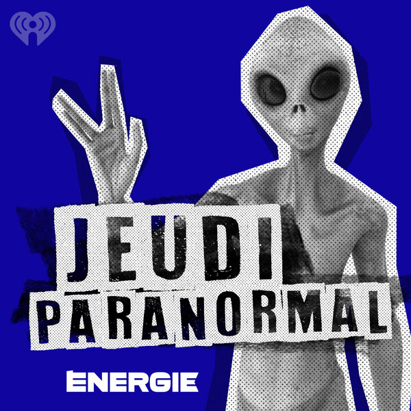 Jeudi Paranormal - Le Meilleur de ÉNERGIE - Omny.fm