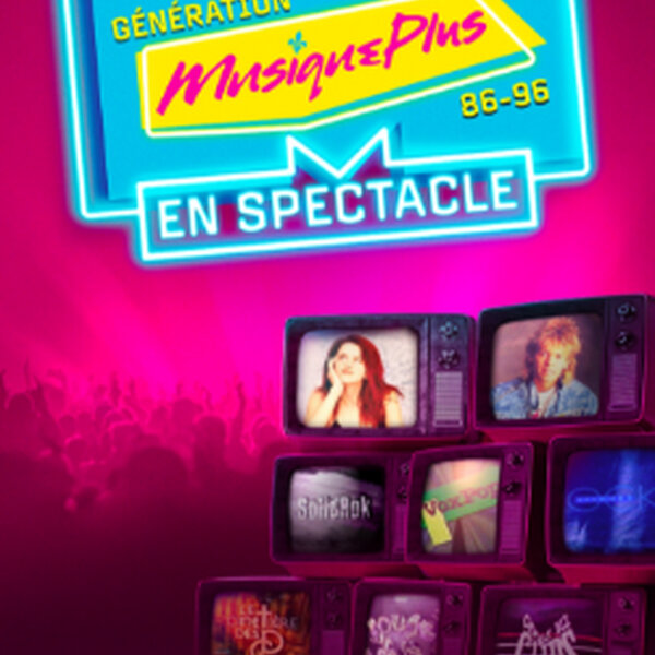 Génération MusiquePlus 86-96 : Nouveau spectacle avec Paul Sarrazin et ...
