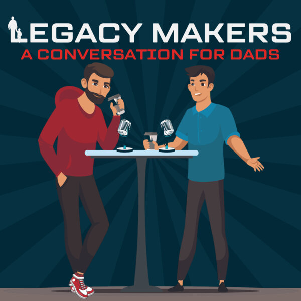 Legacy Makers: A Conversation For Dads clips - Omny.fm