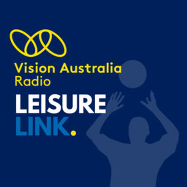 15 Mar 2025 - Leisure Link on Vision Australia Radio - Omny.fm