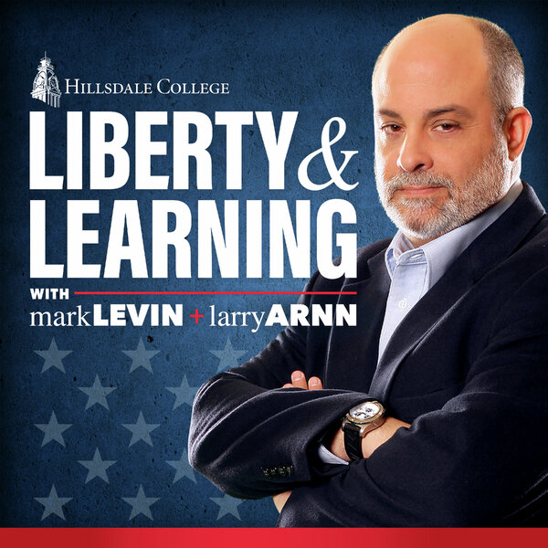 Liberty and Learning: Part Ten - Liberty and Learning with Mark Levin ...
