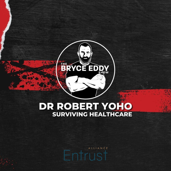 Dr Robert Yoho | Surviving Healthcare - The Bryce Eddy Show - Omny.fm