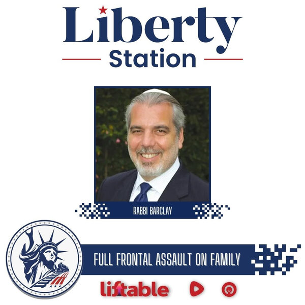 Rabbi Barclay | Full Frontal Assault On Family | Liberty Station Ep 181 ...