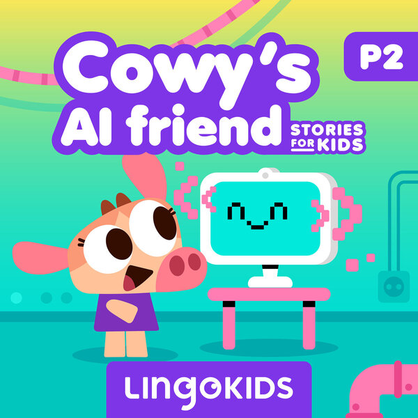 Cowy's AI friend. Part 2 - Lingokids: Stories for Kids —Learn life ...