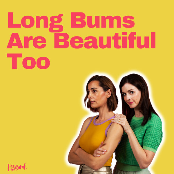 Long Bums Are Beautiful Too - Lise and Sarah - Omny.fm
