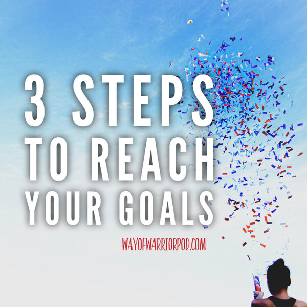 3 Steps To Reach Goals - Way of Warrior - Fighting the Good Fight with ...