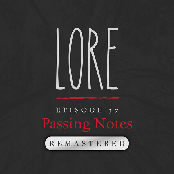 REMASTERED – Episode 37: Passing Notes - Lore - Omny.fm