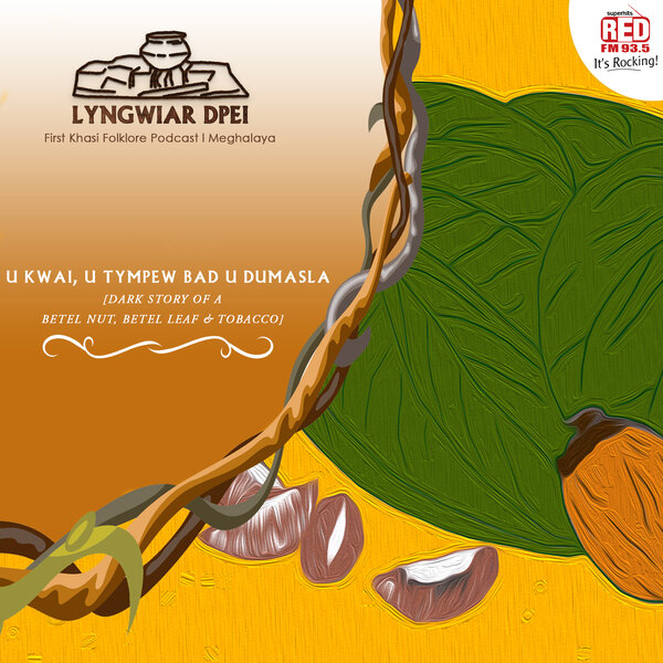 EP-1 U KWAI, TYMPEW BAD U DUMASLA - DARK STORY OF A BETEL NUT, BETEL ...