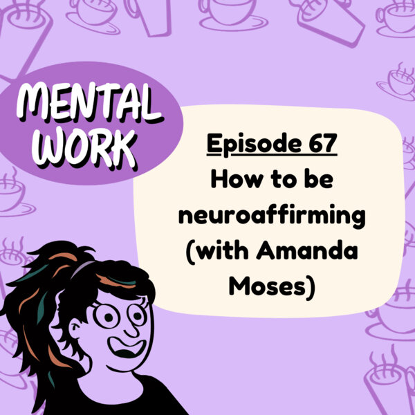 How to be neurodiversity affirming (with Amanda Moses) - Mental Work ...