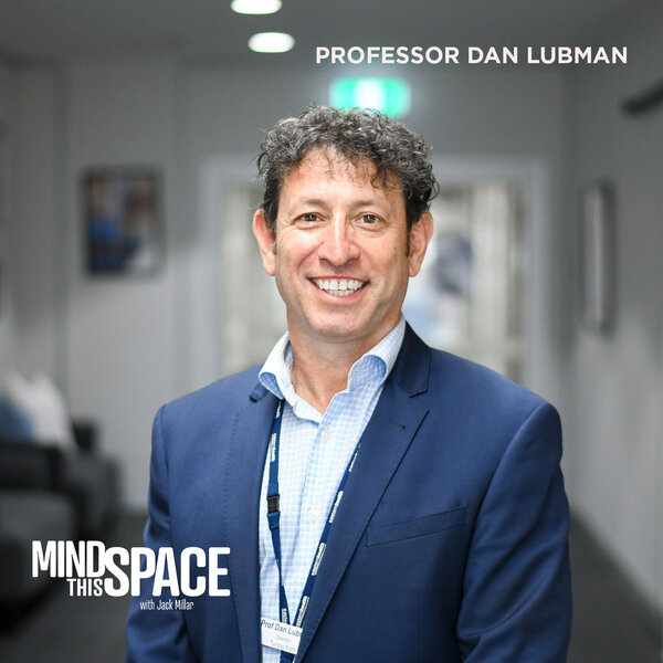 Professor Dan Lubman and Rethinking Addiction - Mind This Space with ...