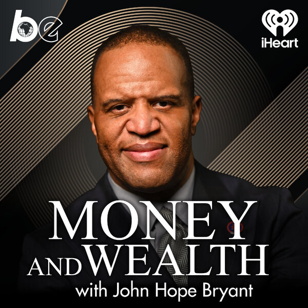 How Money Works - Money & Wealth With John Hope Bryant - Omny.fm