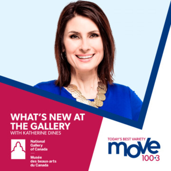 What's New At The National Gallery Of Canada - Ottawa's MOVE 100.3 ...