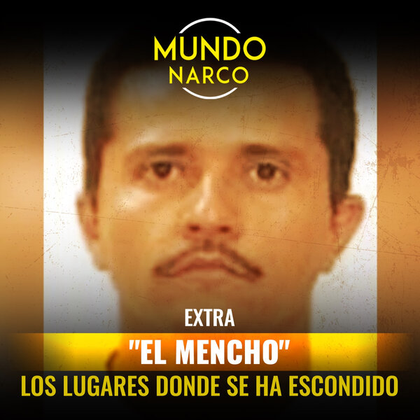 EXTRA: El Mencho "Los lugares donde se ha escondido" - Mundo Narco ...