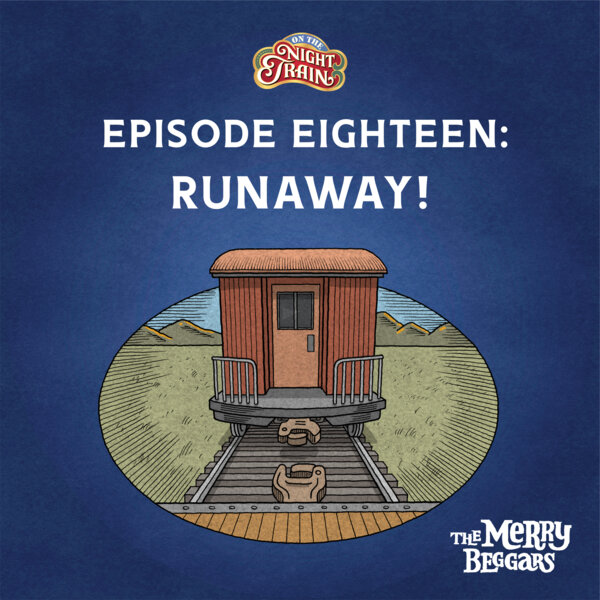 Episode Eighteen: Runaway! - On the Night Train - Omny.fm