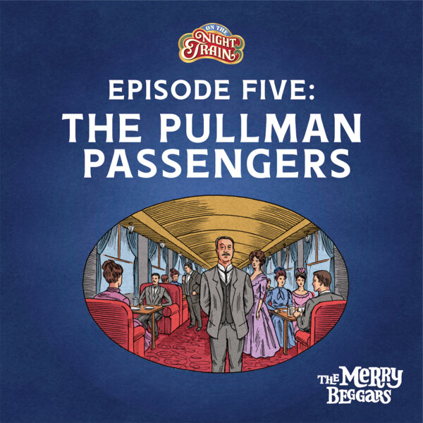 Episode Five: The Pullman Passengers - On the Night Train - Omny.fm