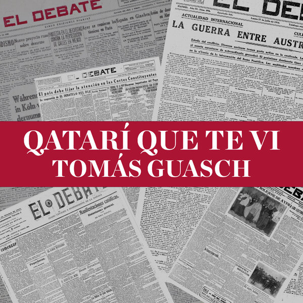 Qatarí que te vi de Tomás Guasch (19/04) - Opinión El Debate - Omny.fm
