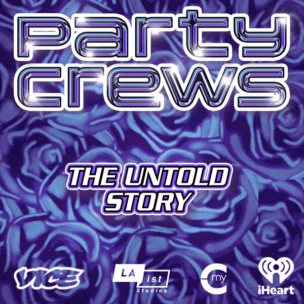 Ep. 4 Anatomy of a Party - Party Crews: The Untold Story - Omny.fm